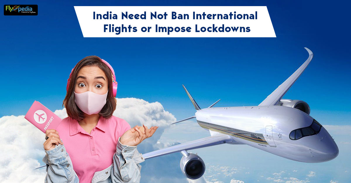India need not Ban International Flights or Impose Lockdowns