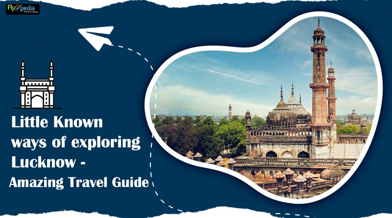 Little Known ways of exploring Lucknow - Amazing Travel Guide