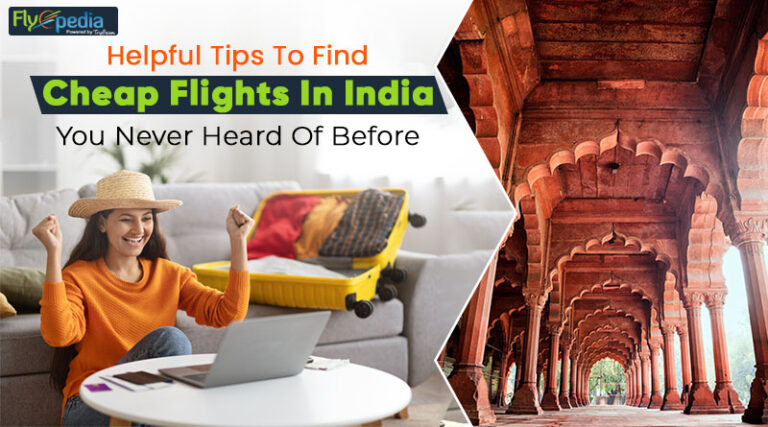 Helpful Tips To Find Cheap Flights In India You Never Heard Before