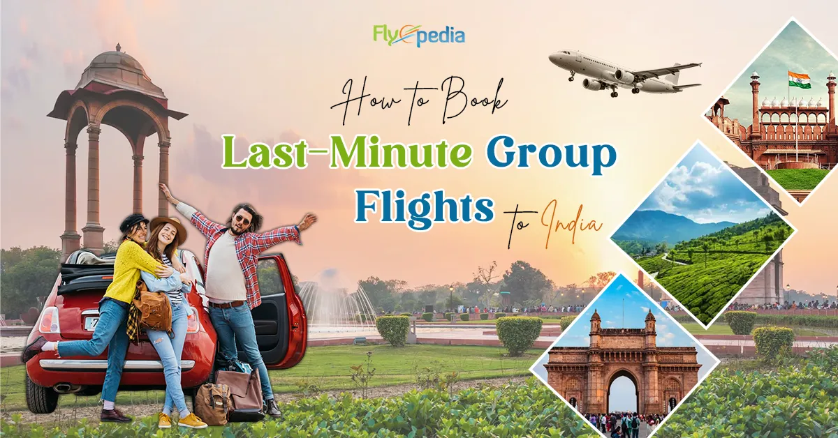 How to Book Last-Minute Group Flights to India | Flyopedia