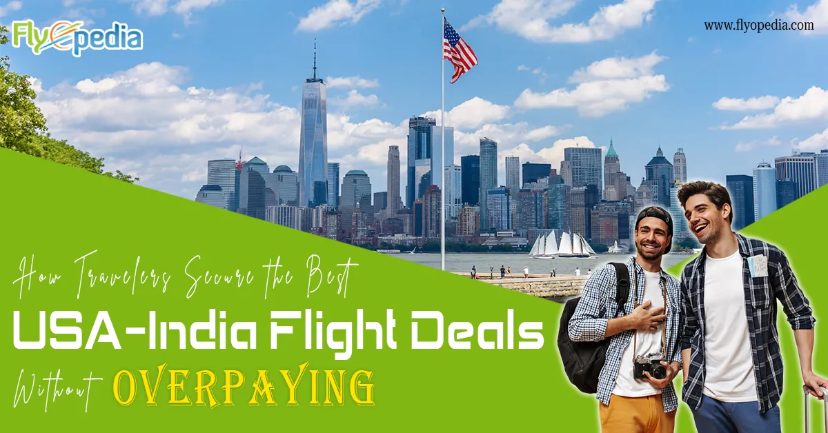 How Travelers Secure USA–India Flight Deals Without Overpaying | Flyopedia