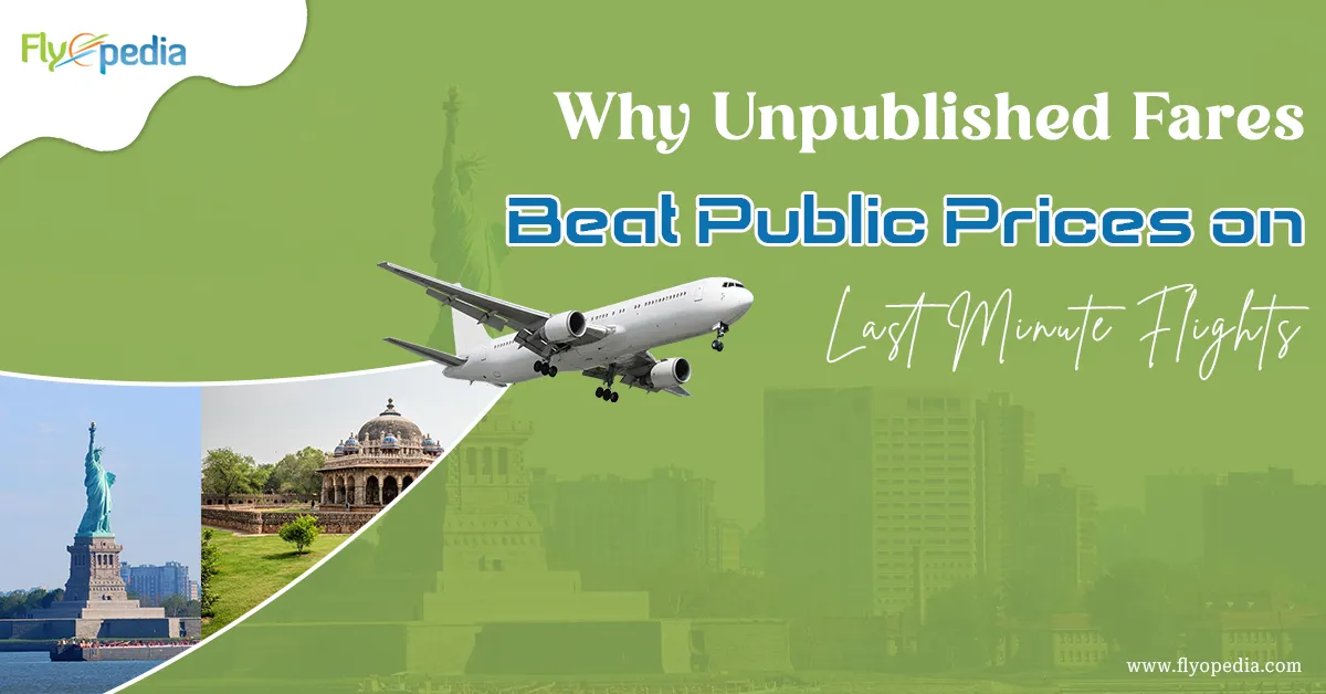 Why Unpublished Fares Beat Public Prices on Last Minute Flights