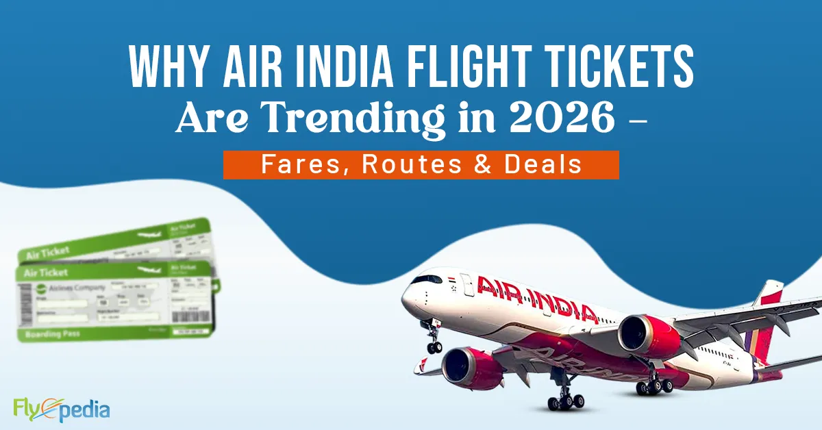 Why Air India Flight Tickets Are Trending in 2026 | Flyopedia